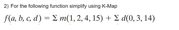 Solved 2 For The Following Function Simplify Using K Map 