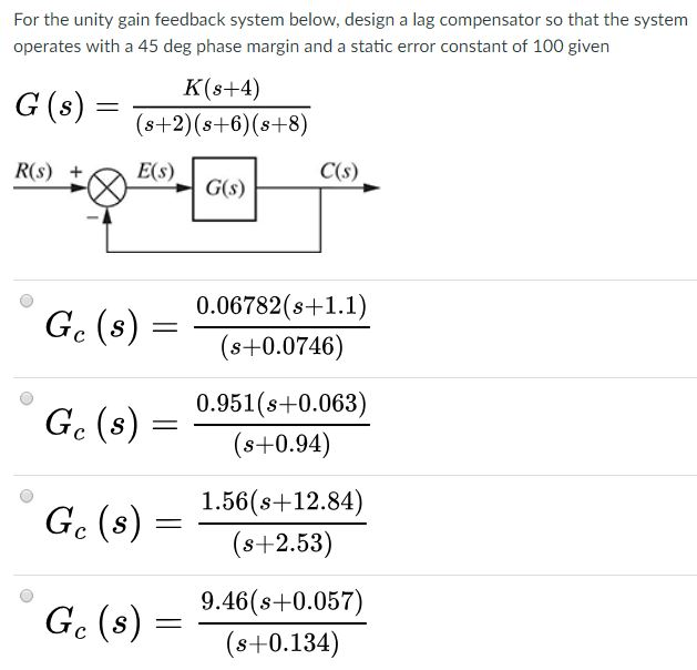 Solved For the unity gain feedback system below, design a | Chegg.com