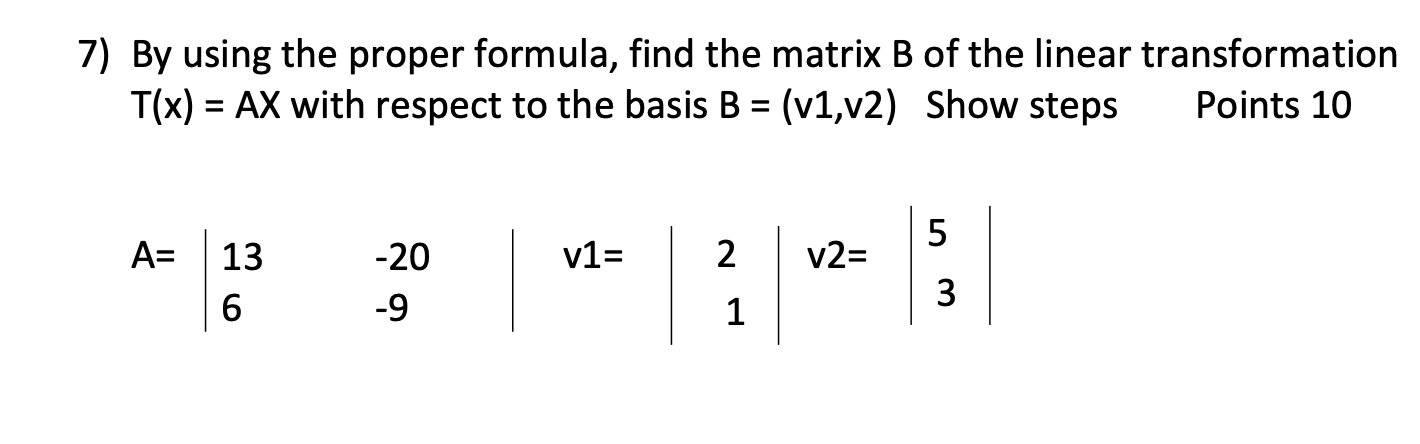 Solved 7) By using the proper formula, find the matrix B of | Chegg.com