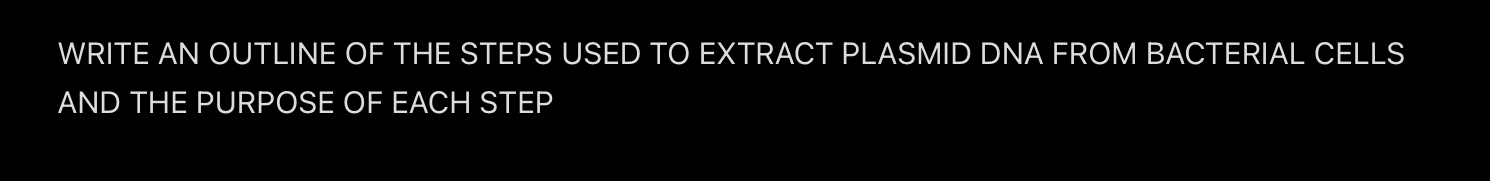 Solved WRITE AN OUTLINE OF THE STEPS USED TO EXTRACT PLASMID | Chegg.com