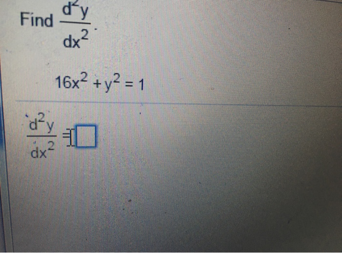 Solved Find d^2y/dx^2. 16x^2 + y^2 = 1 d^2y/dx^2 = | Chegg.com