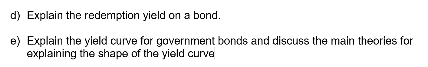 Solved d) Explain the redemption yield on a bond. e) Explain | Chegg.com