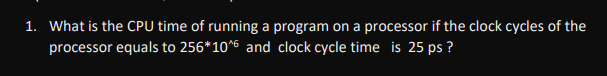 Solved 1. What is the CPU time of running a program on a | Chegg.com