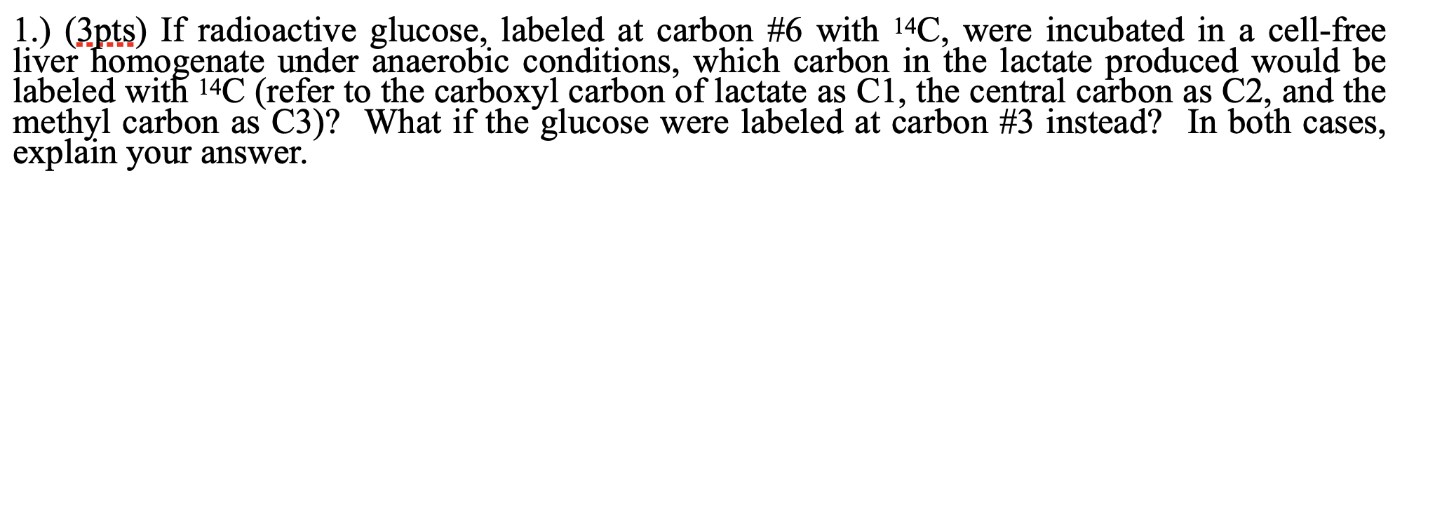 Solved 1.) (3pts) If radioactive glucose, labeled at carbon | Chegg.com