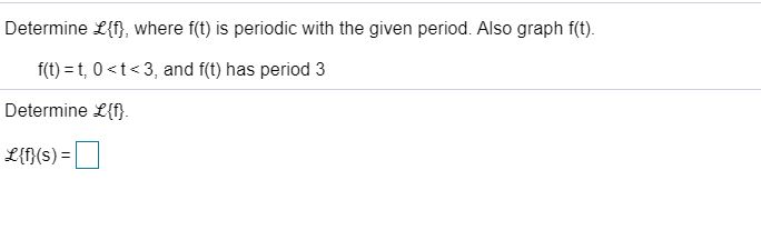 Solved Determine L{f}, where f(t) is periodic with the given | Chegg.com