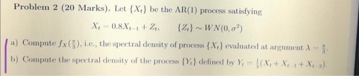 Solved Problem 2 (20 Marks). Let {X2} be the AR(1) process | Chegg.com