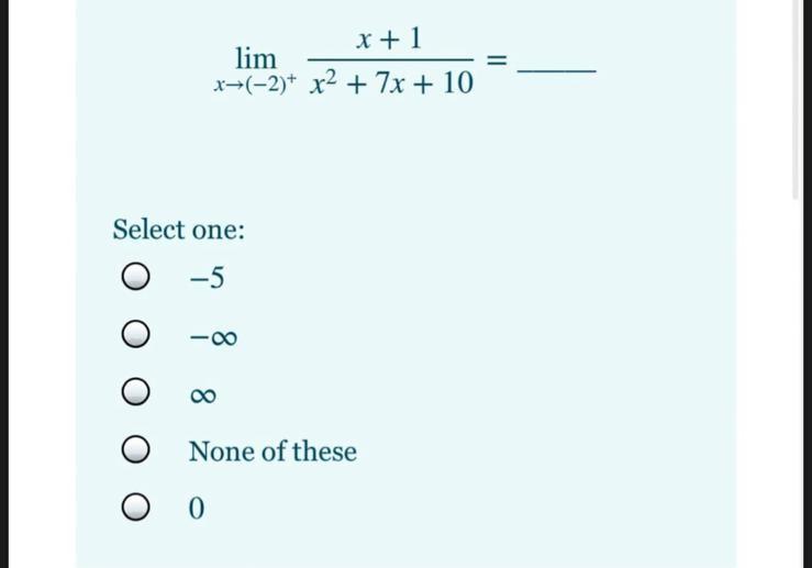 Solved II x + 1 lim x=(-2)+ x2 + 7x + 10 Select one: -5 - 8 | Chegg.com
