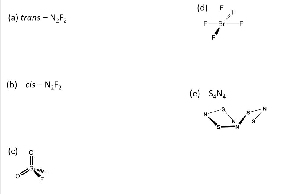 Solved (a) trans – N2F2 (d) F F F—Br— F (b) cis – N2F2 (e) | Chegg.com