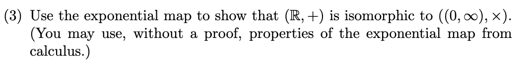 Solved (3) Use the exponential map to show that (R,+) is | Chegg.com