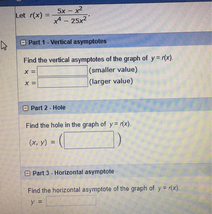 Solved Let r(x) = 5x - x^2/x^4 - 25x^2. Find the vertical | Chegg.com Solved Let r(x) = 5x - x^2/x^4 - 25x^2. Find the vertical | Chegg.com