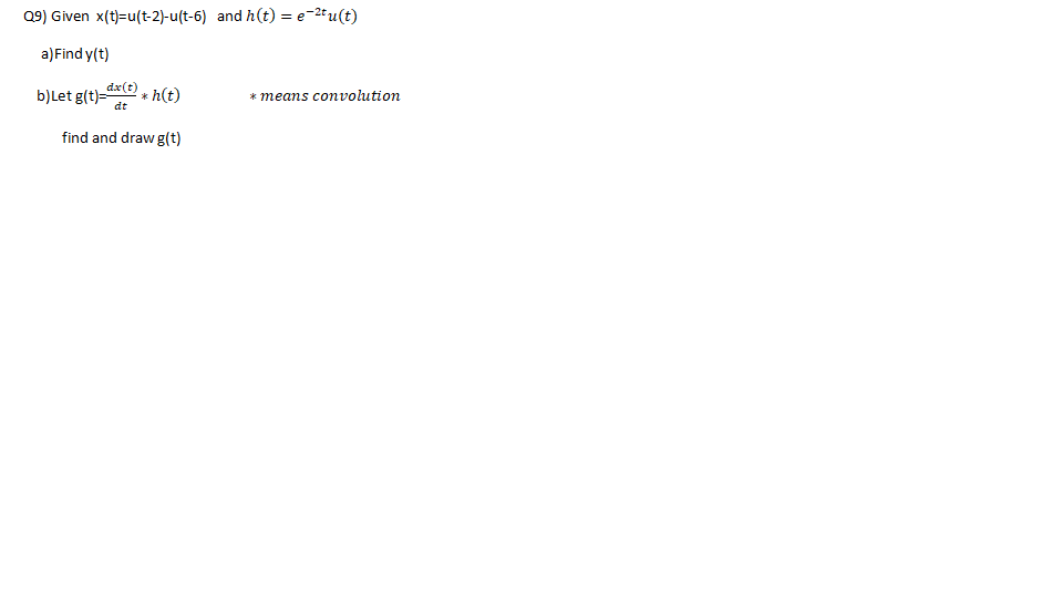 Solved 09) Given x(t)=u(t-2)-uſt-6) and h(t) = e-2tu(t) | Chegg.com