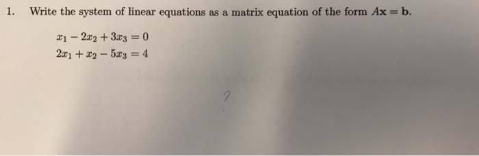 Solved 1. Write the system of linear equations as a matrix | Chegg.com