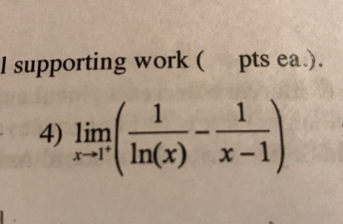 Solved supporting work lim_x rightarrow 1^+ (1/ln (x) - | Chegg.com