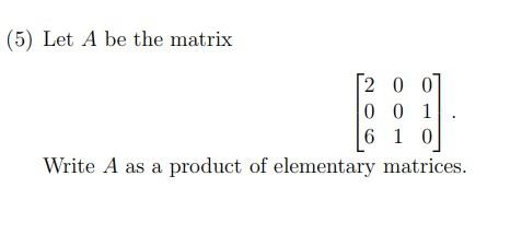 Solved (5) Let A be the matrix ⎣⎡206001010⎦⎤. Write A as a | Chegg.com