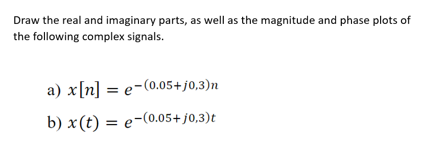 Solved Draw the real and imaginary parts, as well as | Chegg.com