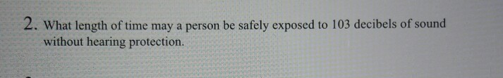 Solved 2. What length of time may a person be safely exposed | Chegg.com