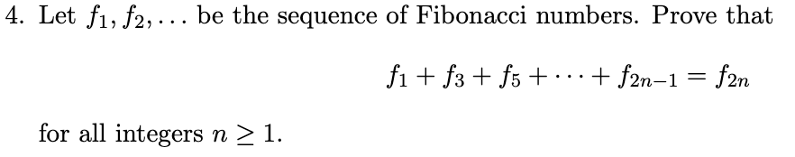 Solved 4. Let f1,f2,… be the sequence of Fibonacci numbers. | Chegg.com