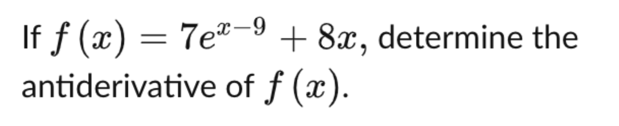 Solved If f(x)=7ex-9+8x, ﻿determine theantiderivative of | Chegg.com