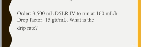 Solved Order: 3,500 mL D5LR IV to run at 160 mL/h. Drop | Chegg.com