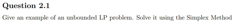 Solved Question 2.1 Give an example of an unbounded LP | Chegg.com