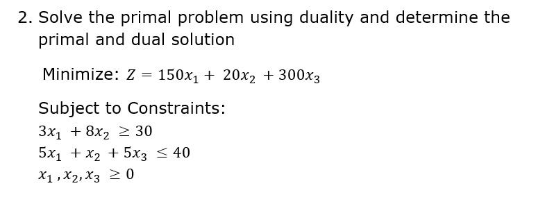 Solved 2. Solve the primal problem using duality and | Chegg.com