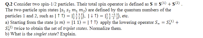 Solved Q.2 Consider two spin-1/2 particles. Their total spin | Chegg.com