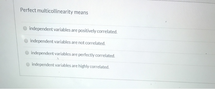 Solved Perfect multicollinearity means independent variables | Chegg.com