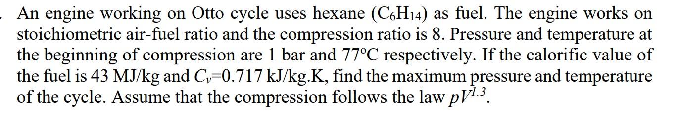 Solved An engine working on Otto cycle uses hexane (C6H14) | Chegg.com