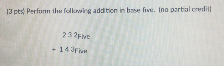 Solved (3 pts) Perform the following addition in base five. | Chegg.com