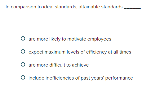 In comparison to ideal standards, attainable | Chegg.com