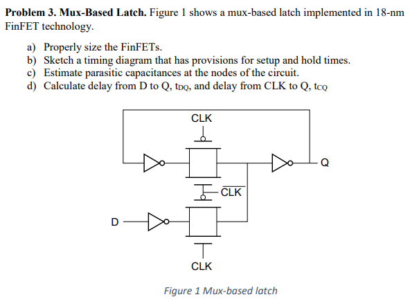 Problem 3. Mux-Based Latch. Figure 1 shows a | Chegg.com