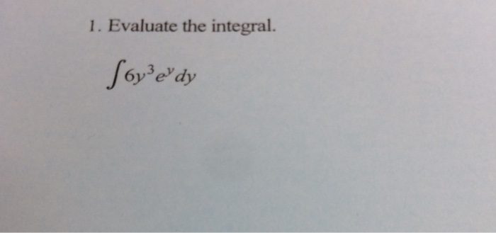 Solved Evaluate the integral. integral 6y^3 e^y dy | Chegg.com