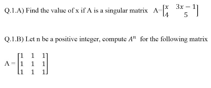Solved х Q.1.A) Find the value of x if A is a singular | Chegg.com