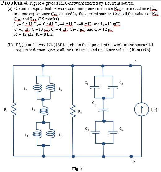 Solved Problem 4. Figure 4 gives a RLC-network excited by a | Chegg.com