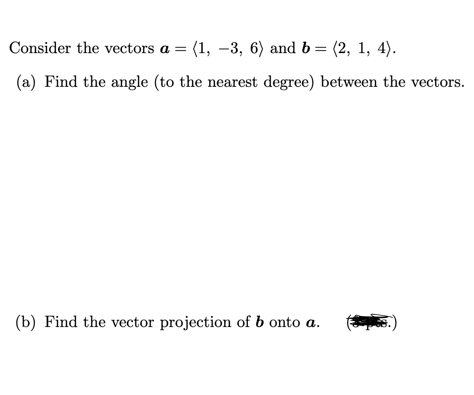 Solved Consider the vectors a= 1,−3,6 and b= 2,1,4 . (a) | Chegg.com