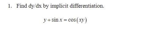 Solved 1. Find dy/dx by implicit differentiation. | Chegg.com