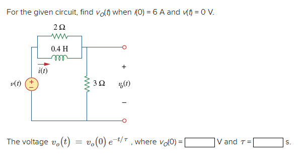 Solved For the given circuit, find vo(t) when (0)=6 A and | Chegg.com