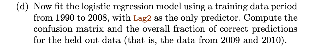 Solved (d) Now fit the logistic regression model using a | Chegg.com