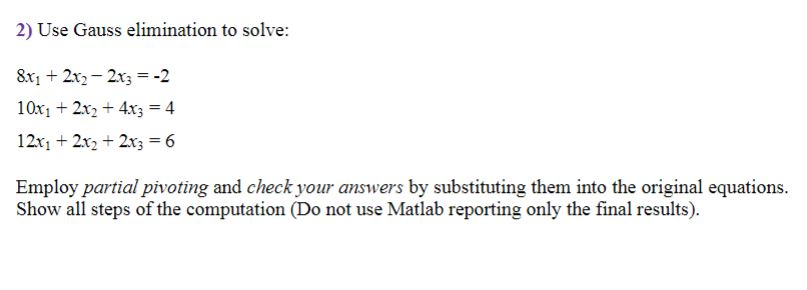 Solved 2) Use Gauss elimination to solve: 8x1 + 2x2 - 2x3 = | Chegg.com