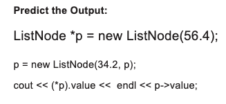 Solved Predict the Output: ListNode *p = new ListNode(56.4); | Chegg.com