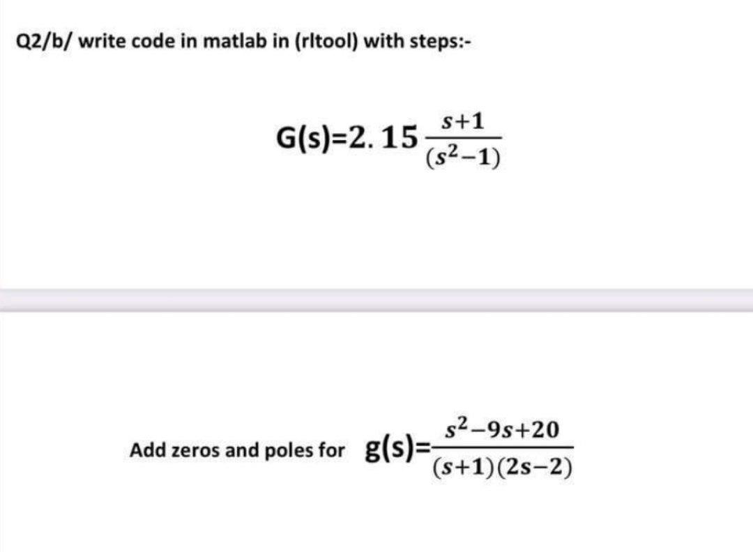 Solved Q2/b/ write code in matlab in (rltool) with steps:- | Chegg.com