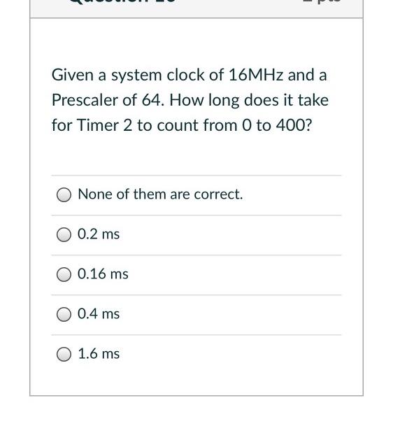 Solved Given a system clock of 16MHz and a Prescaler of 64. | Chegg.com