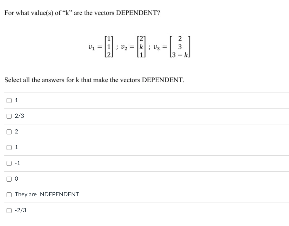 Solved For what value(s) of " k " are the vectors DEPENDENT? | Chegg.com