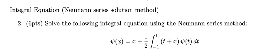 Solved Integral Equation (Neumann series solution method) 2. | Chegg.com