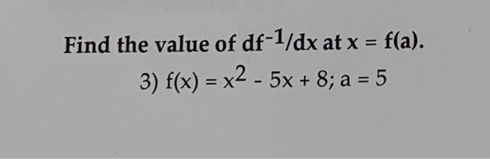 Solved Find the value of df-1/dx at x = f(a). 3) f(x) = x2 _ | Chegg.com