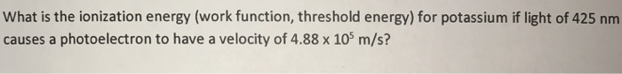 Solved What is the ionization energy (work function, | Chegg.com