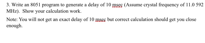 Solved 3. Write an 8051 program to generate a delay of 10 | Chegg.com