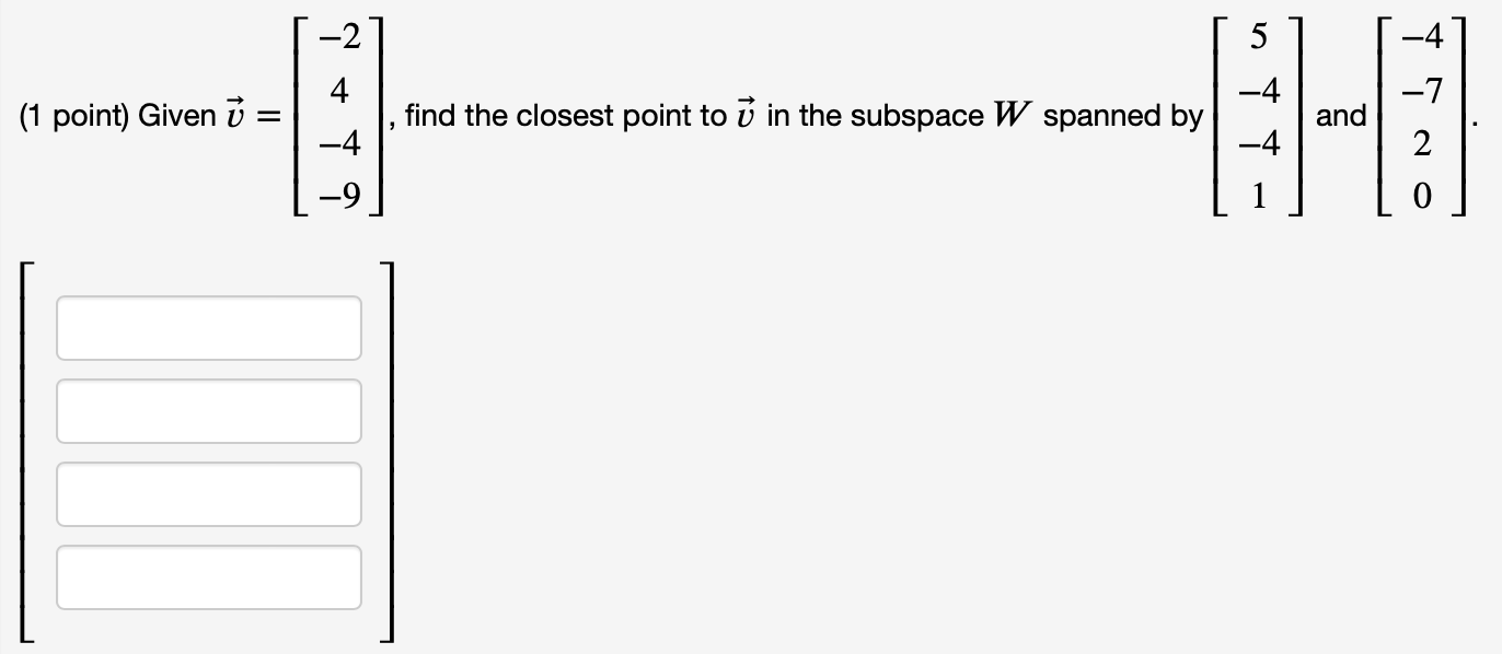 Solved (1 point) Given v=⎣⎡−24−4−9⎦⎤, find the closest point | Chegg.com