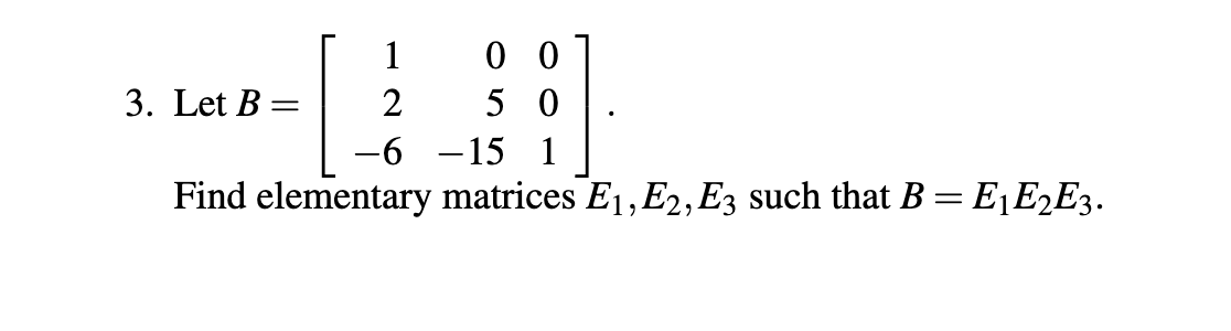 Solved = 1 0 0 3. Let B 2 5 0 -6 -15 1 Find elementary | Chegg.com