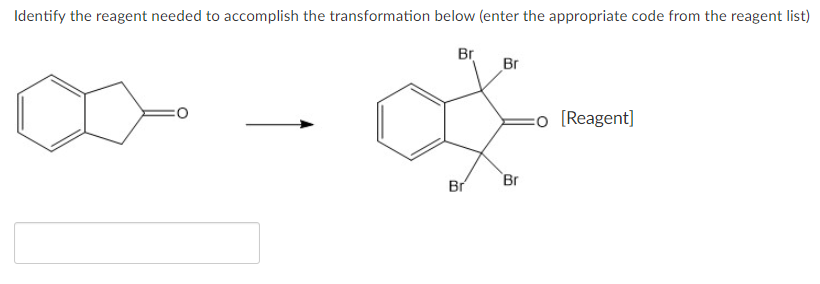 Solved Identify the reagent needed to accomplish the | Chegg.com